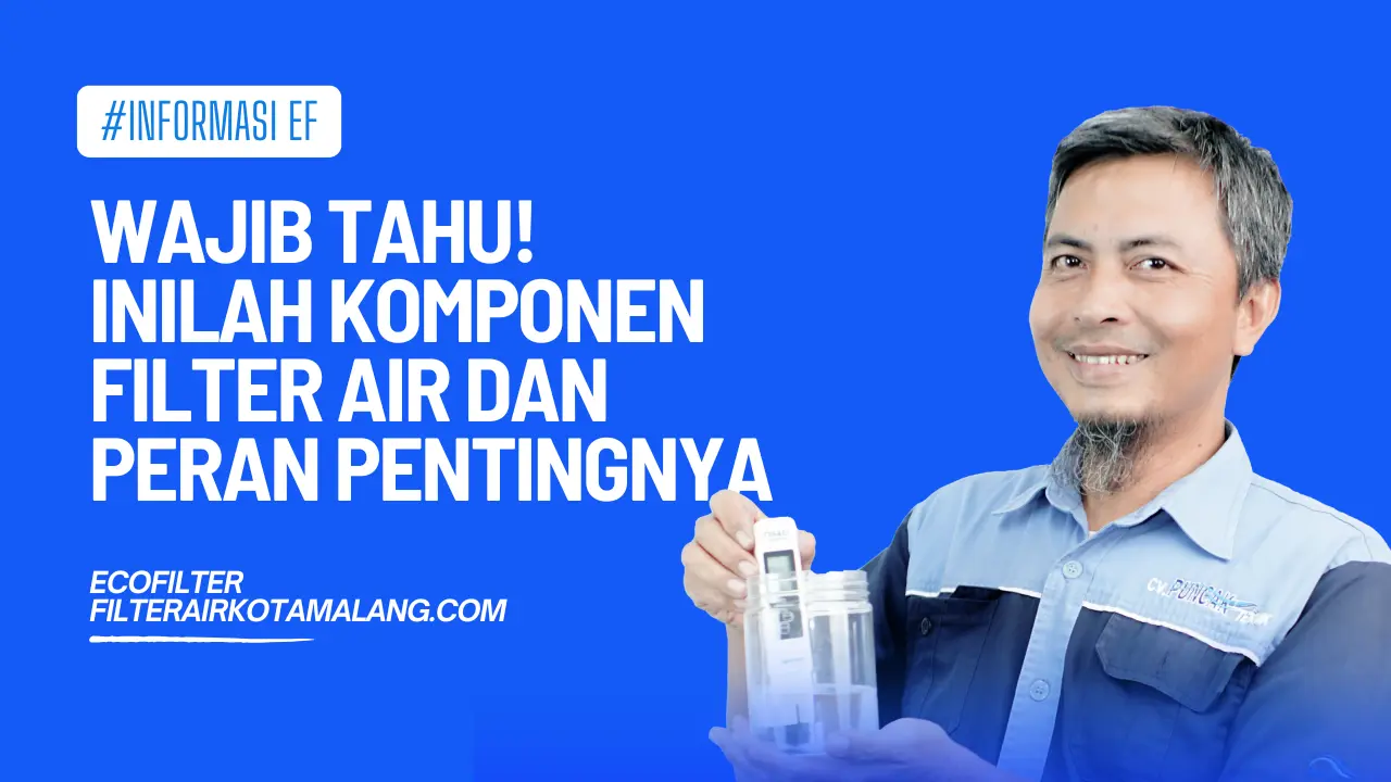 Wajib Tahu! Inilah Komponen Filter Air dan Peran Pentingnya - Filter ...