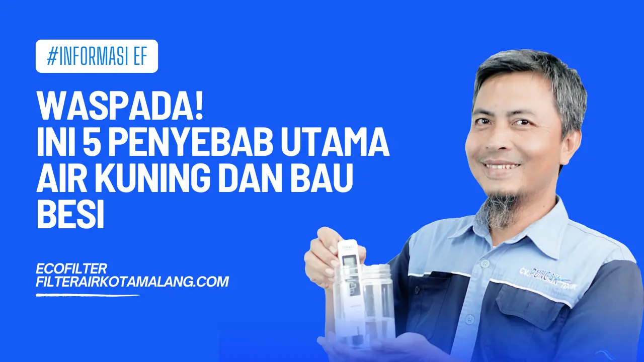 Waspada! Ini 5 Penyebab Utama Air Kuning dan Bau Besi - Filter Air Kota ...