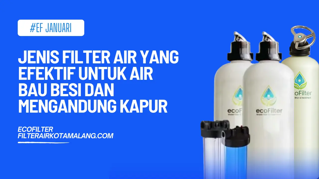 Jenis Filter Air yang Efektif untuk Air Bau Besi dan Mengandung Kapur ...